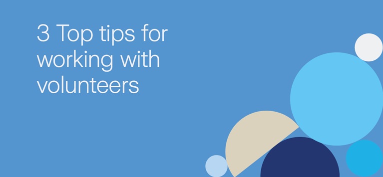 3 top tips for working with volunteers